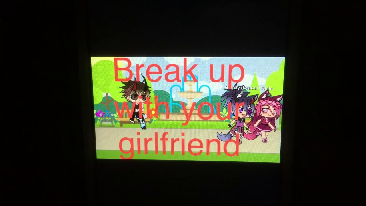 Break up with your girlfriend (Gacha Life) - YouTube