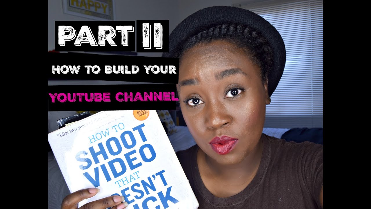 How To Build Your YouTube Channel | Beginners Pt II - YouTube