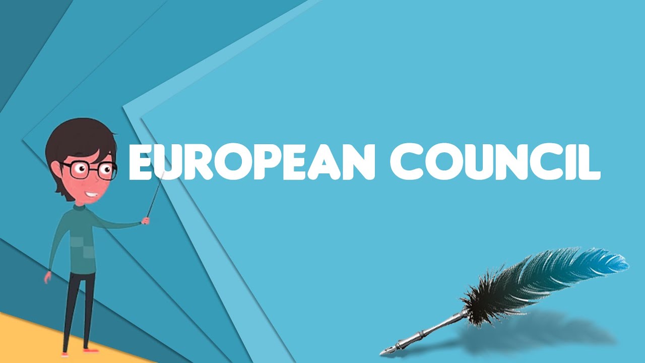 What is European Council?, Explain European Council, Define European ...