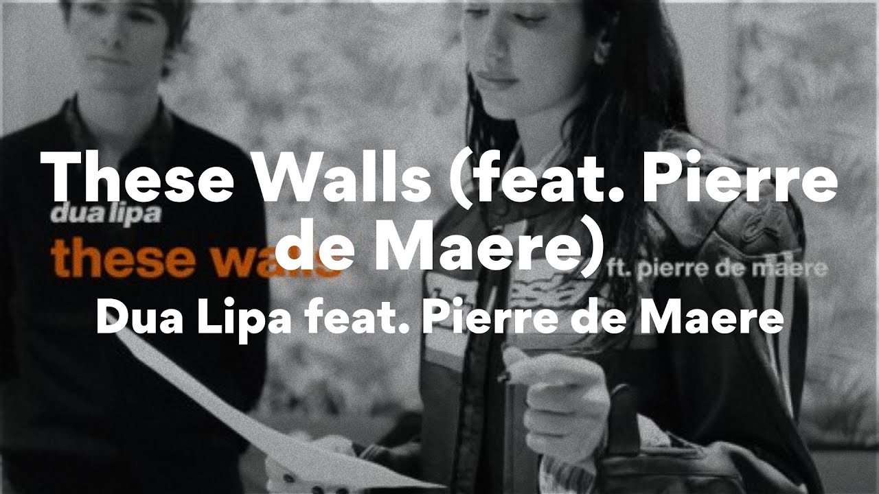 Dua Lipa, Pierre de Maere - These Walls (feat. Pierre de Maere) lyrics ...