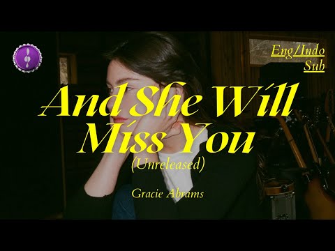 Gracie Abrams - And She Will Miss You (Unreleased) | Lirik + Terjemahan Indo