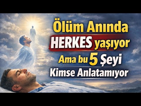 Ölüm Anında Herkesin Yaşadığı Ama Kimsenin Anlatmadığı 5 Şey -  Volkan Aksoy