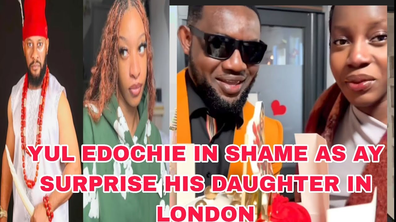 YUL EDOCHIE HIDE IN SHAME AS AY COMEDIAN SURPRISES HIS DAUGHTER ...