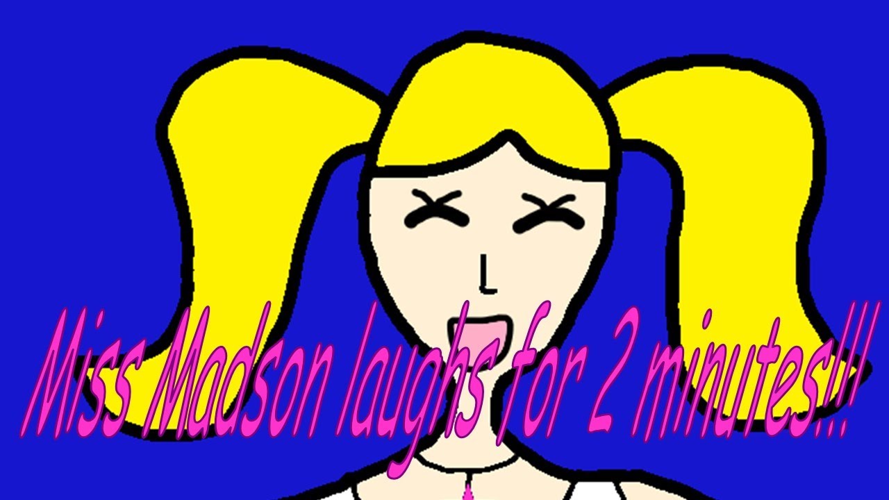 Miss Madson laughs for 2 minutes!!! - YouTube