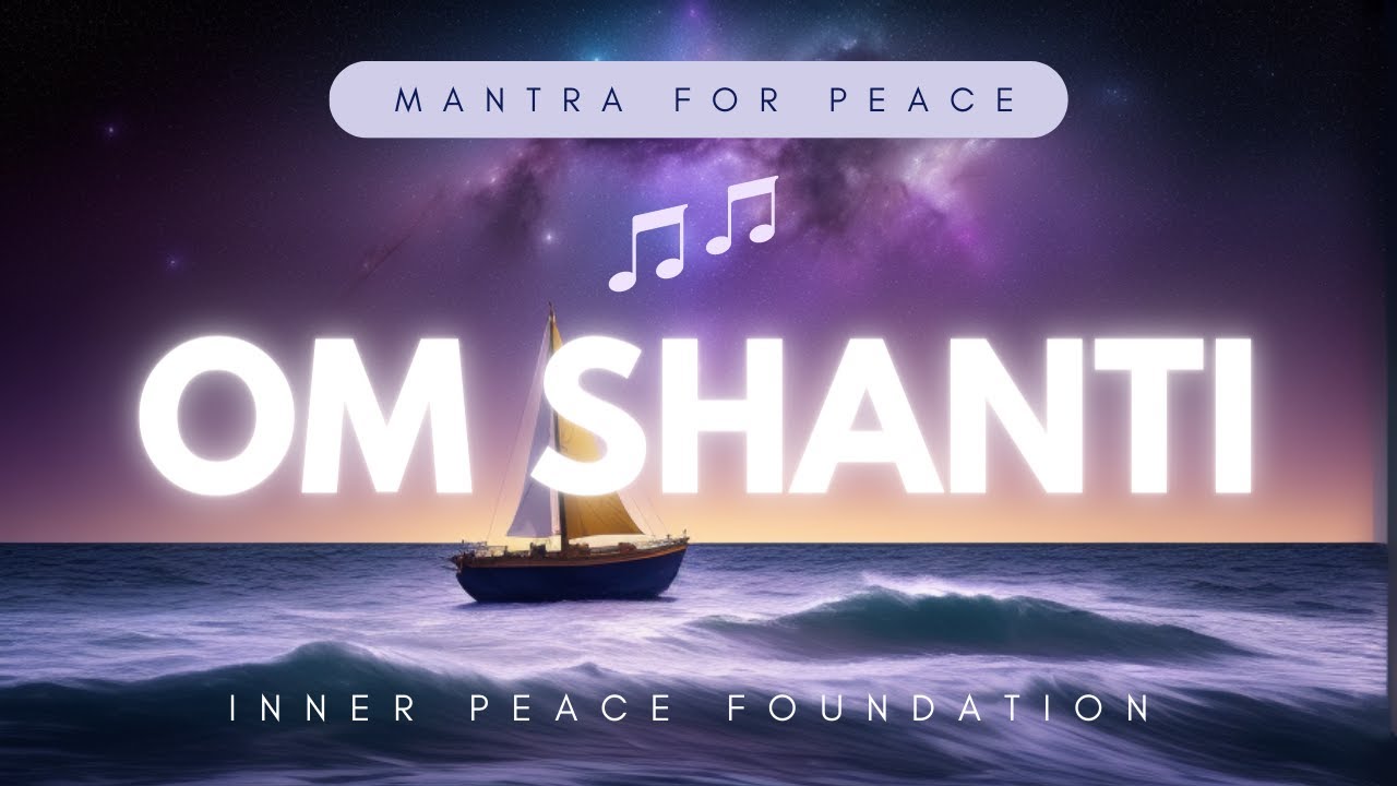 🎵 Om Shanti Kirtan - Mantra for Deep Peace - Inner Peace Foundation ...