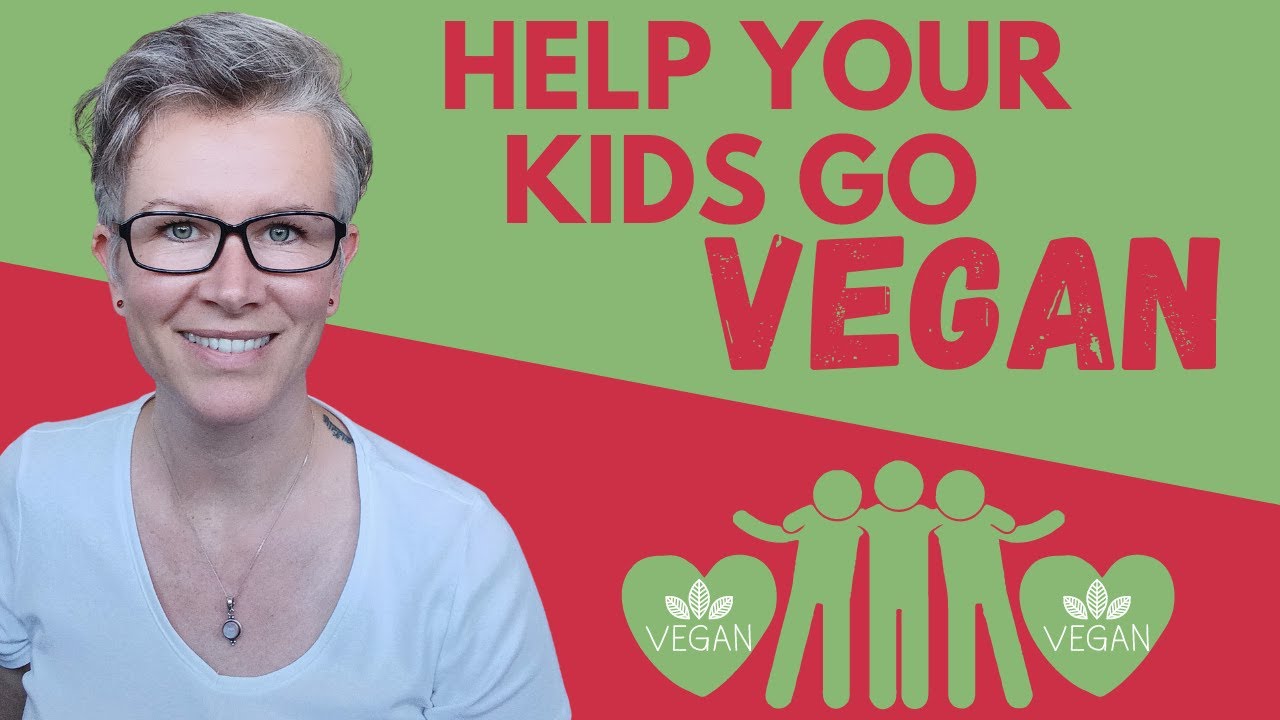 HOW TO HELP CHILDREN EAT PLANT BASED | HELP KIDS GO VEGAN | BECOME A ...