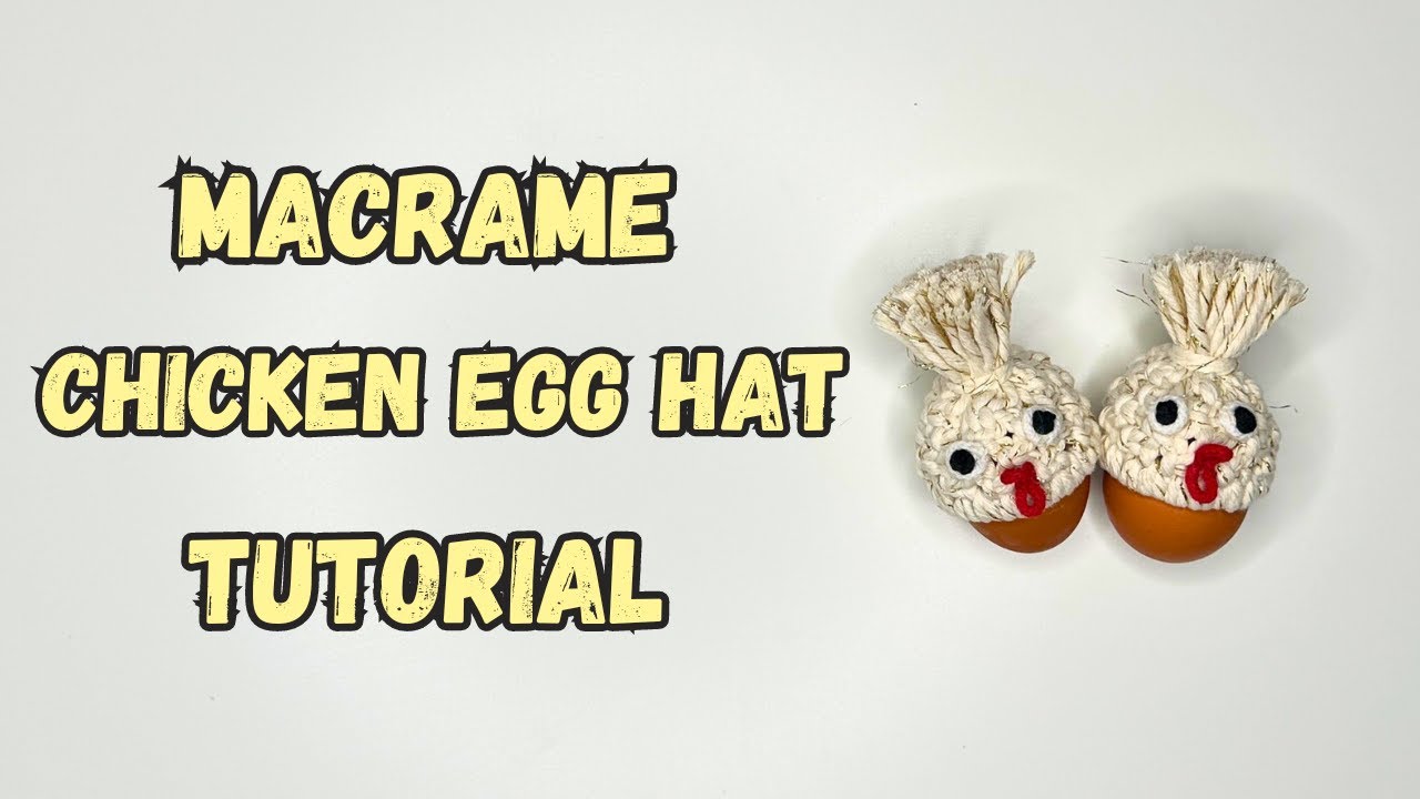 DIY Easter Special: Macrame Chicken Egg Hat Tutorial for Easter Decorations! - YouTube