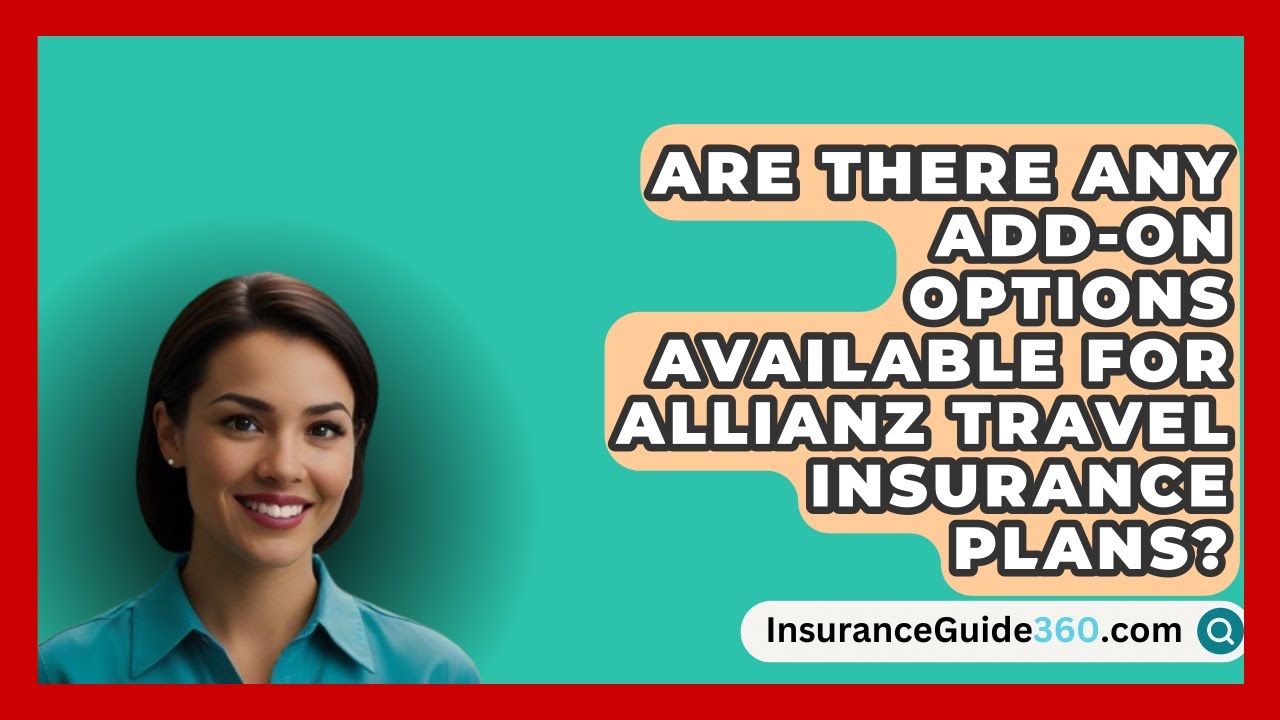 Are There Any Add-On Options Available for Allianz Travel Insurance ...