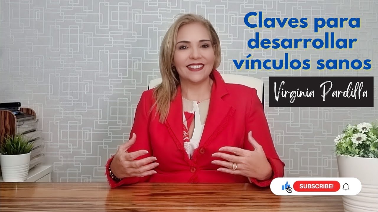 Claves Para Desarrollar Vínculos Sanos/Virginia Pardilla - YouTube