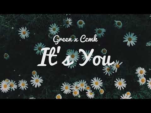 It's You - Ccmk x Green