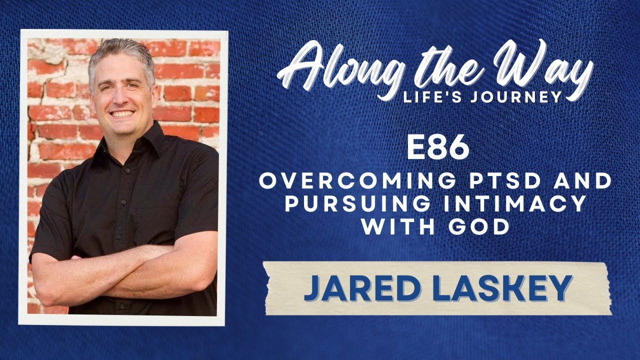 Jared Laskey: Overcoming PTSD and Pursuing Intimacy with God - YouTube