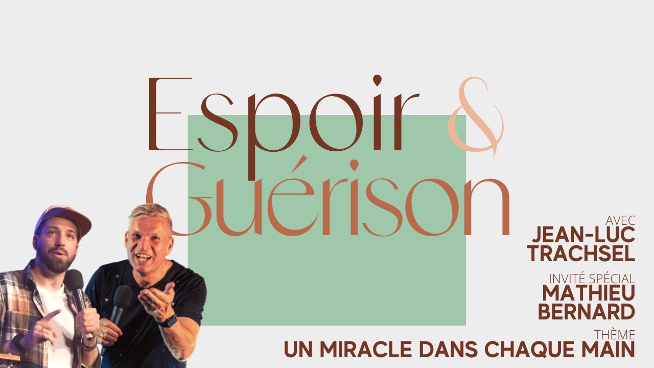 Espoir & Guérison | Jean-Luc Trachsel, invité Mathieu Bernard | Un miracle dans chaque main ...