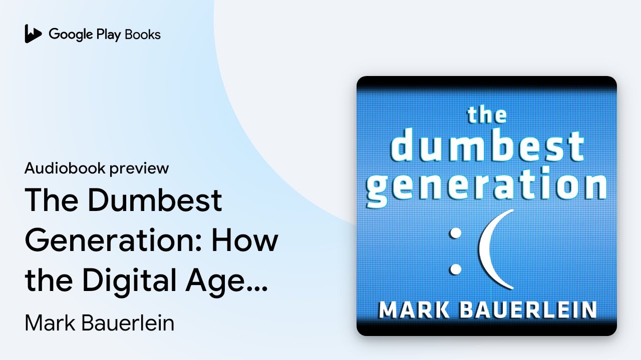The Dumbest Generation: How the Digital Age… by Mark Bauerlein ...