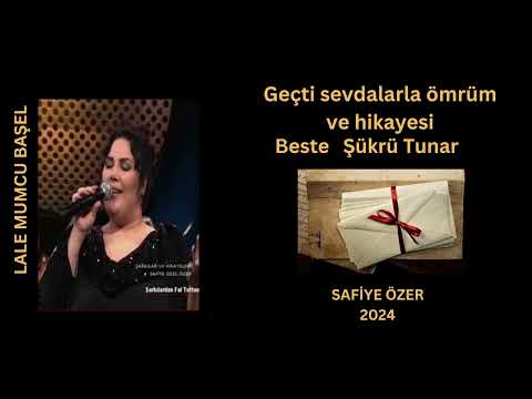 Geçti sevdalarla ömrüm ve hikayesi  - Lale Mumcu Başel