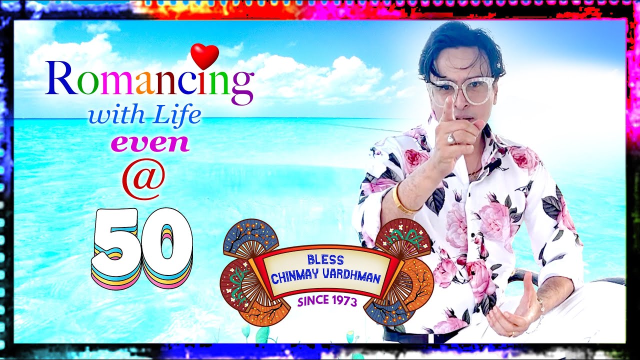 Romancing with Life even at 50 by #chinmayvardhman - YouTube