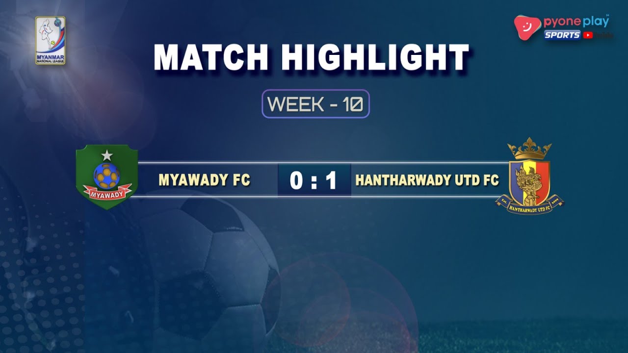 Myawady FC Vs Hantharwady UTD FC Week-10 , Match Highlights - YouTube