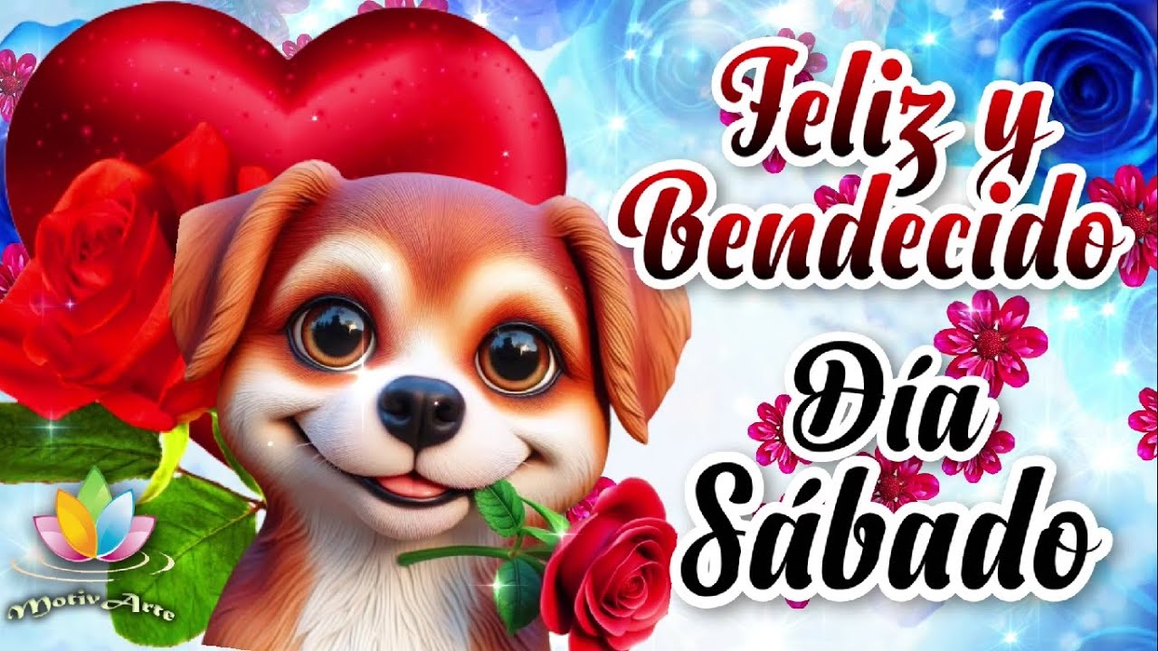FELIZ Y BENDECIDO DÍA SÁBADO Buenos días para ti con este bello mensaje ...