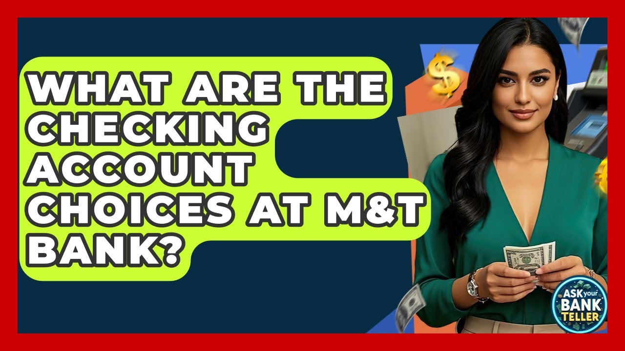 What Are The Checking Account Choices At M&T Bank? - Ask Your Bank ...