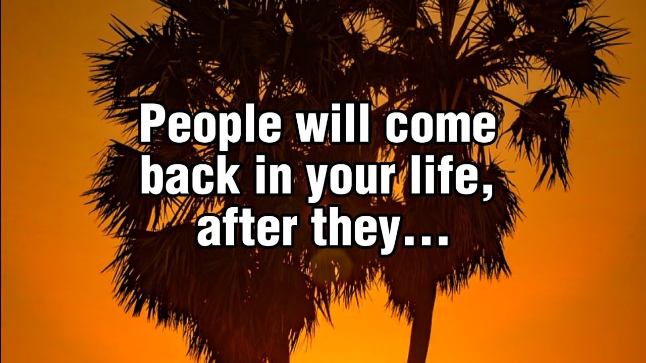 People Will Come Back In Your Life, After They...| Life Lessons - YouTube