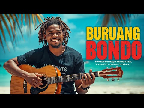 🎶 Buruang Bondo – 9 Kompilasi Lagu Reggae Minang Santai | Reggae Minang Terbaru 2025 🎵🔥