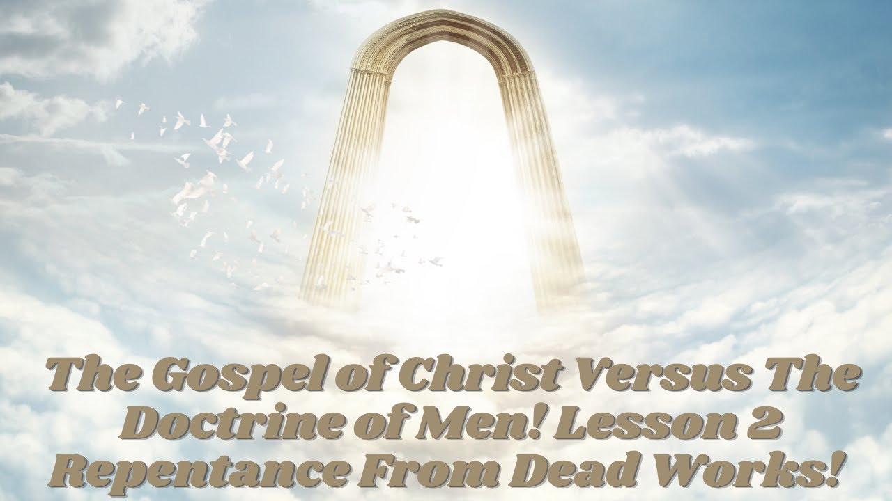 The Gospel of Christ Versus The Doctrine of Men! Lesson 2 Repentance ...