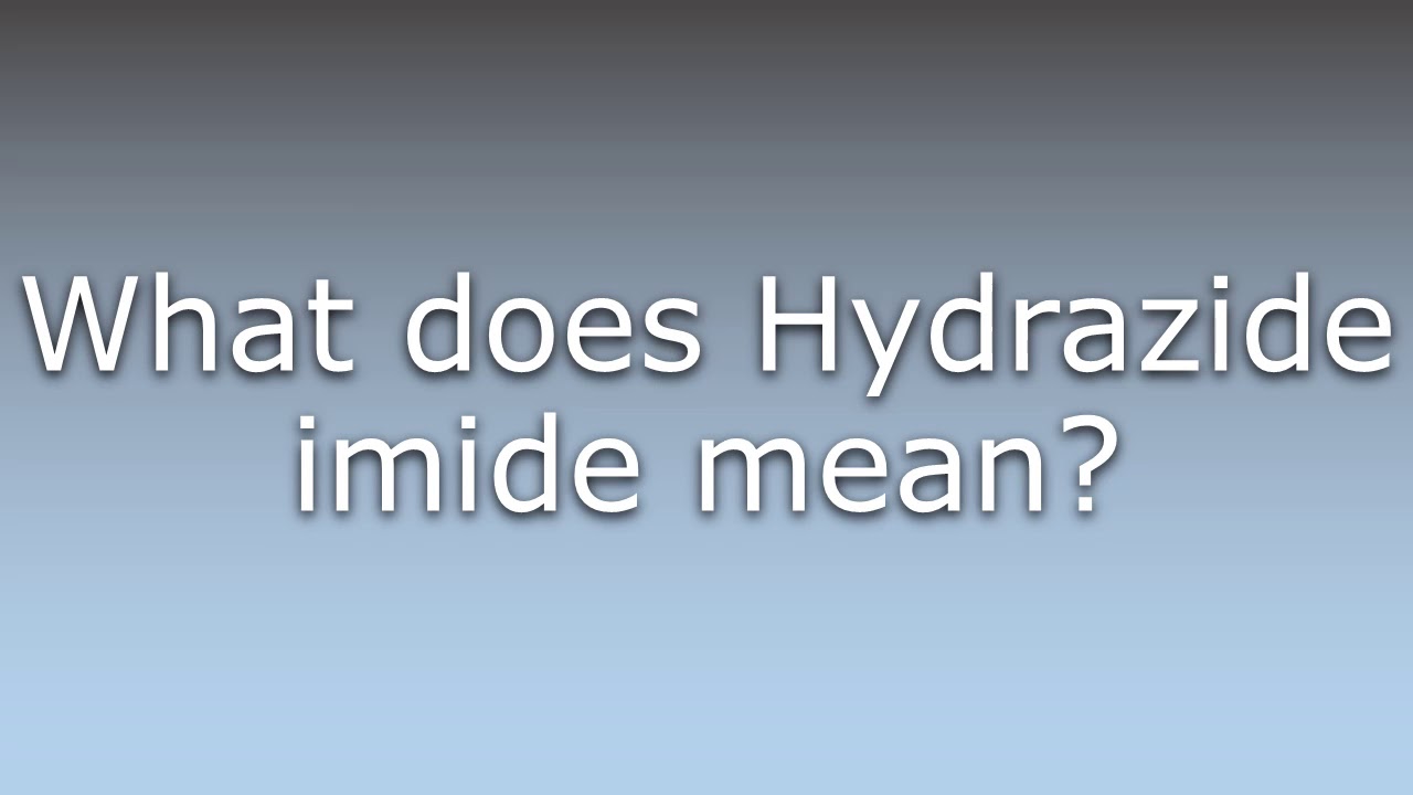 What does Hydrazide imide mean? - YouTube