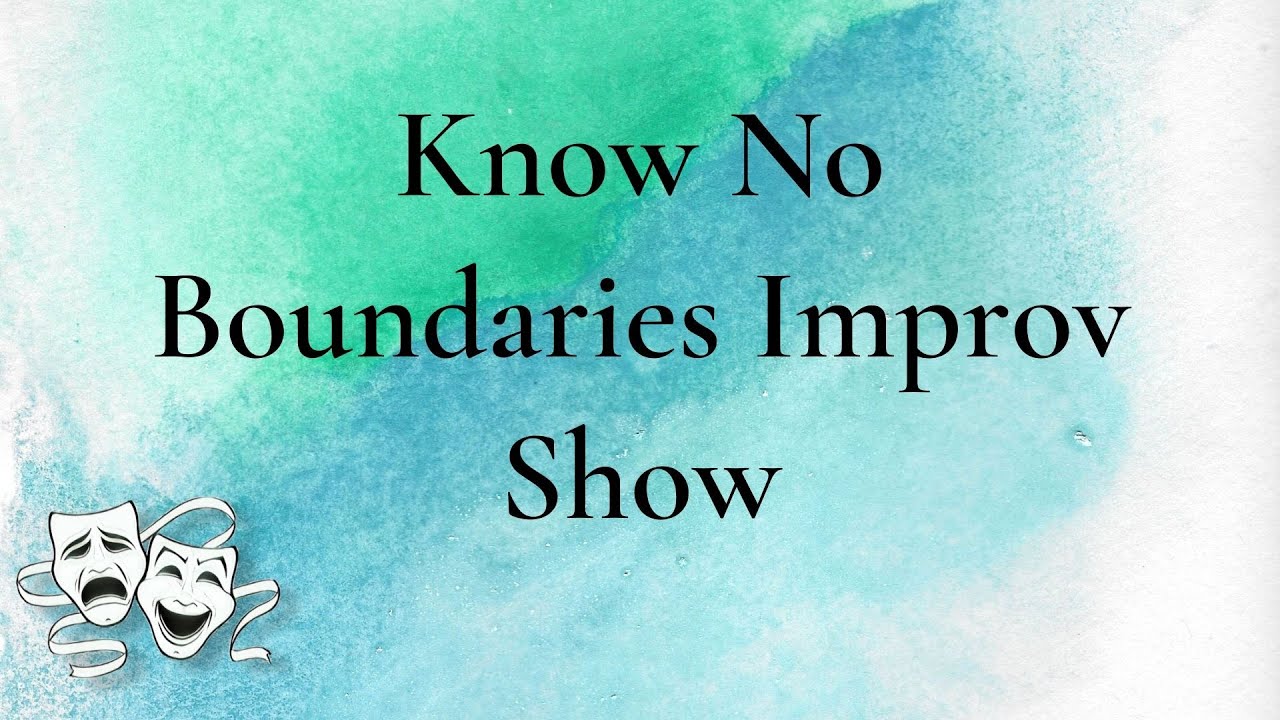 Know No Boundaries Improv Show - YouTube