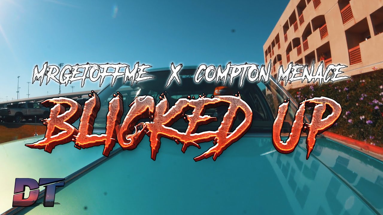 Mrgetoffme - blick'd up feat. Compton Menace (Music Video) Shot By ...