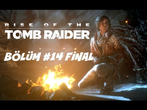 Rise of the Tomb Raider Bölüm #14 Final - Muhteşem bir oyun sonu