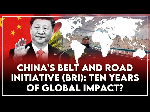 China's Belt And Road Initiative (BRI): Ten Years Of Global Impact ...