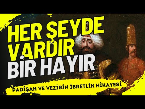 Her İşte Bir Hayır Vardır: Padişah ve Vezirin İbretlik Hikayesi