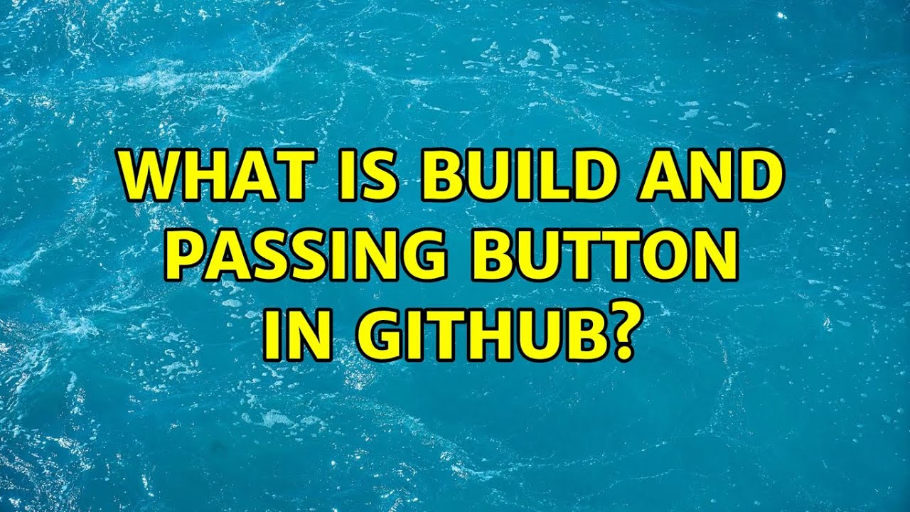 What is build and passing button in github? (3 Solutions!!) - YouTube