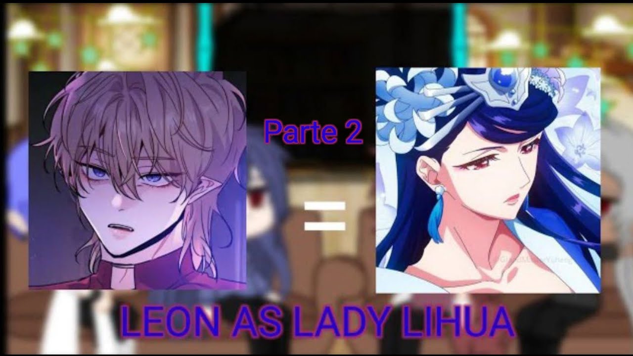 Dark Fall react to Leon as Lady Lihua (2/2) [não tem parte 3] - YouTube