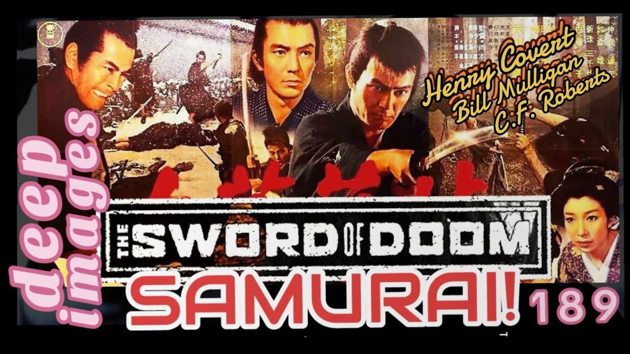 DEEP IMAGES 189: THE SWORD OF DOOM - SAMURAI FILMS! part 4 - YouTube