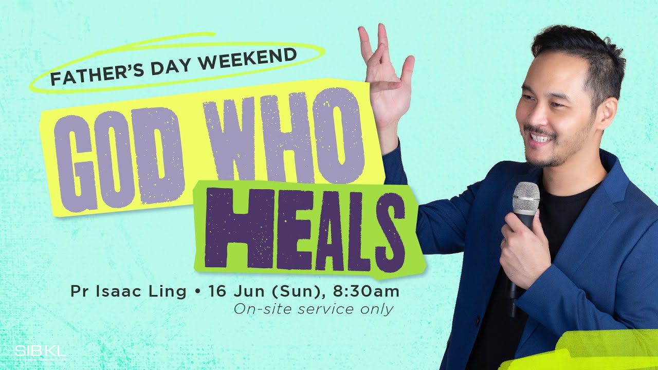 Father's Day Weekend: God Who Heals - Pr Isaac Ling // 16 Jun 2024 (8 ...