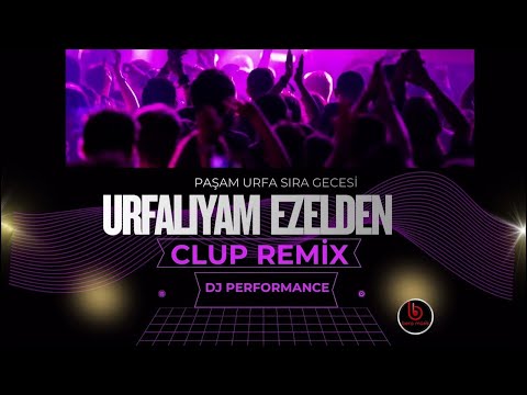 Paşam Urfa Sıra Gecesi  |  Urfalıyam Ezelden Clup Remix
