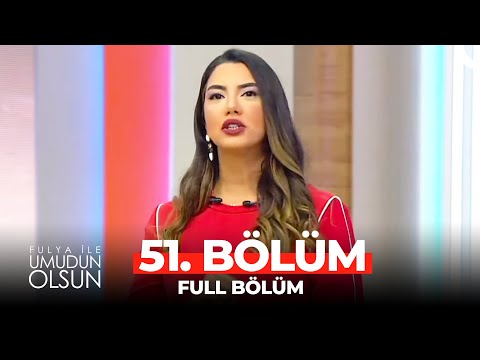 Fulya ile Umudun Olsun 51. Bölüm
