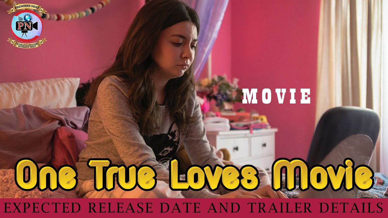 One True Loves Movie: Expected Release Date And Trailer Details ...