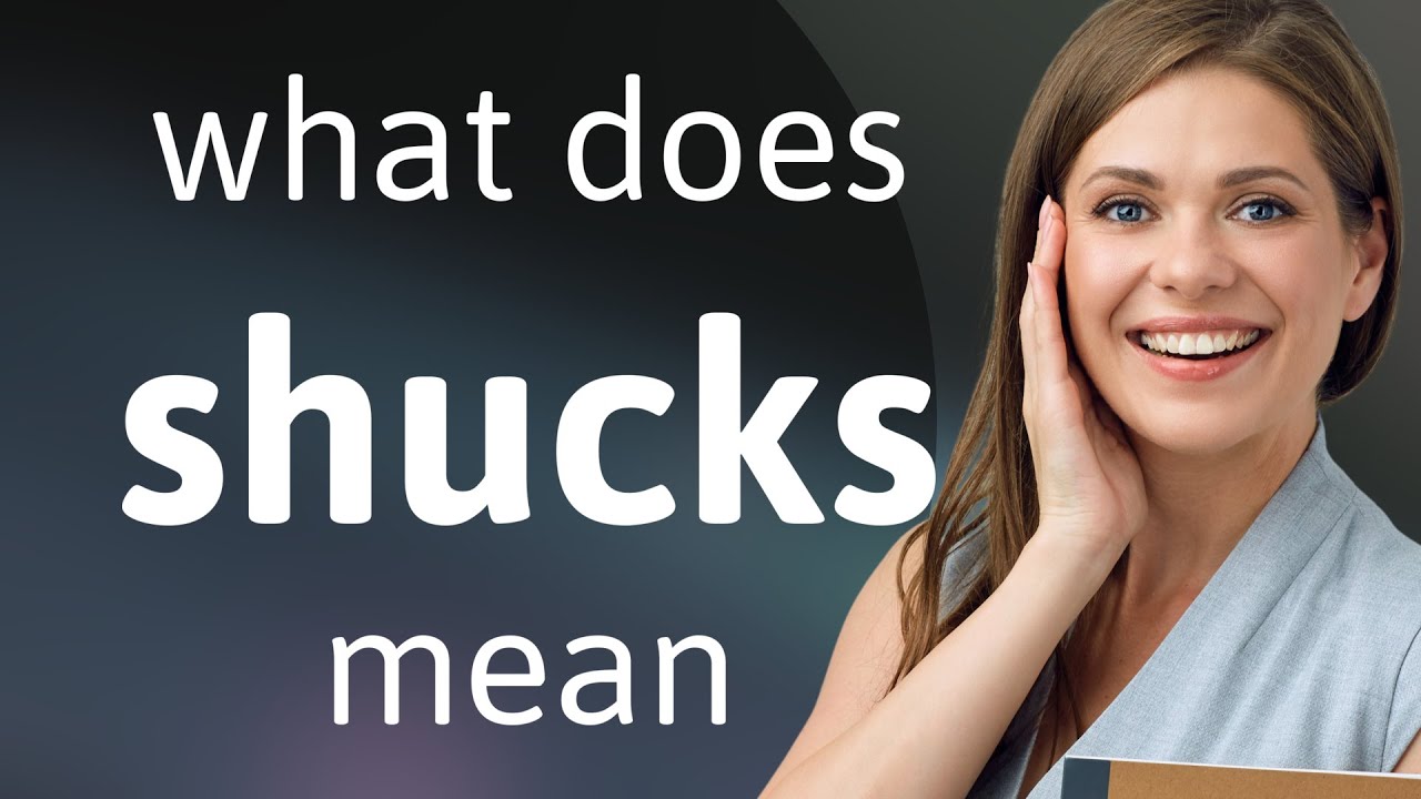 Shucks — SHUCKS definition - YouTube