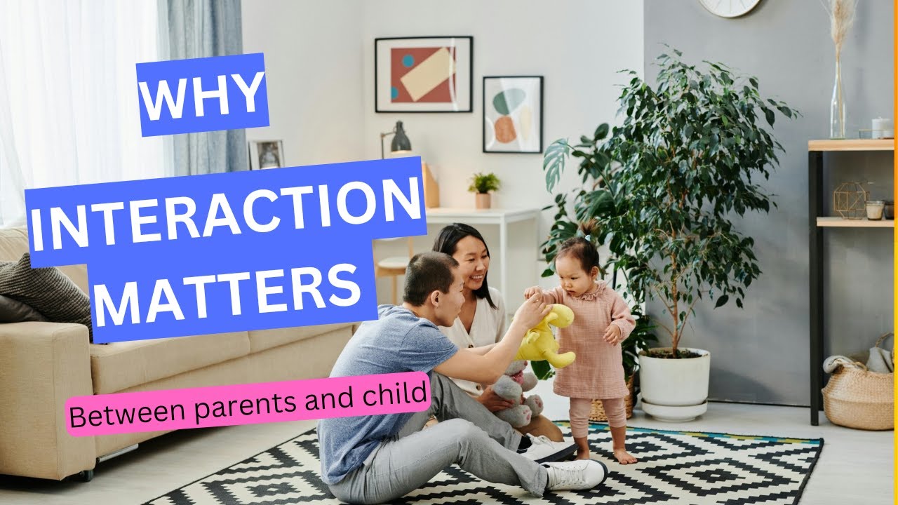 Why Interaction Matters? | Importance of interaction between parent and ...