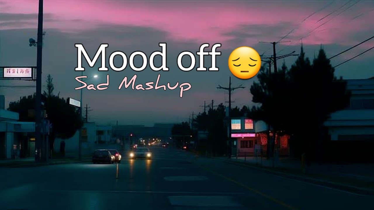 mood off sad mashup | sad lofi song | lofi mashup | #moodoffsong # ...