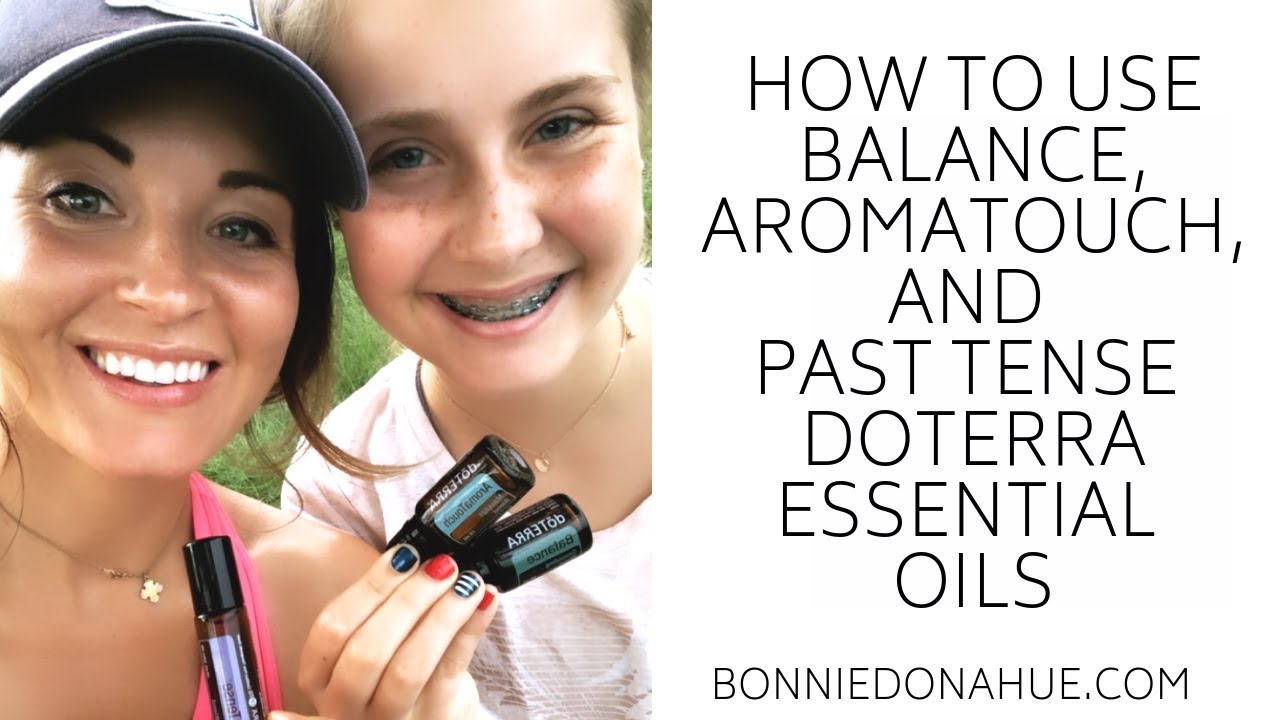 How to Use Balance, Aromatouch, and Past Tense DoTERRA Essential Oils ...