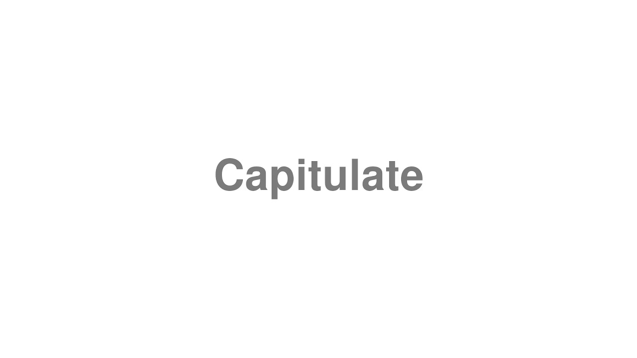 How to Pronounce "Capitulate" - YouTube