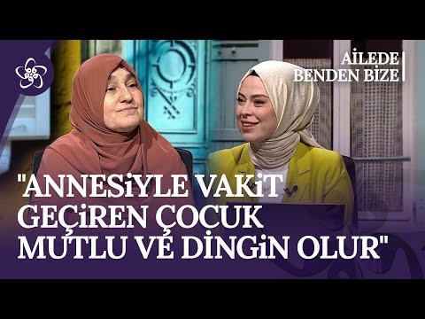 Saliha Erdim: Annesiyle vakit geçiren çocuk mutlu ve dingin olur I Ailede Benden Bize