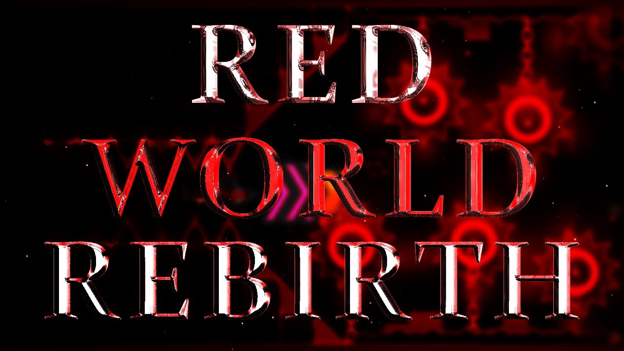 Red World Rebirth (Extreme Demon) by Riot and more | Geometry Dash ...