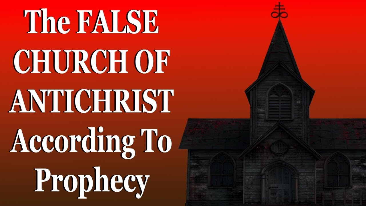 The FALSE CHURCH OF ANTICHRIST According To Prophecy - YouTube
