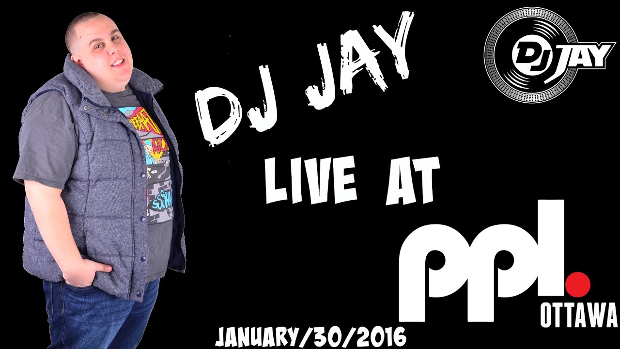 DJ JAY @ PPL NIGHTCLUB (OTTAWA) 01 30 2016 - YouTube