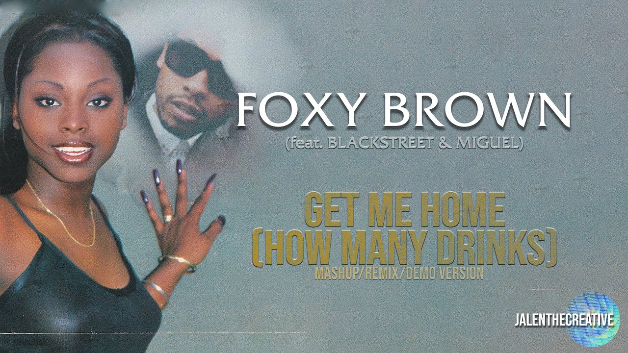 Foxy Brown - Get Me Home (How Many Drinks) [feat. Miguel & Blackstreet ...