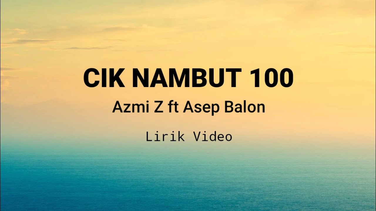 Azmi Z ft Asep Balon - CIK NAMBUT 100 Lirik Video - YouTube