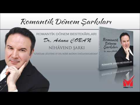 Adnan Çoban, Nihavend Şarkı - “Çözülme zülfüne ey dil-rübâ bağrın dağlayanlardan”